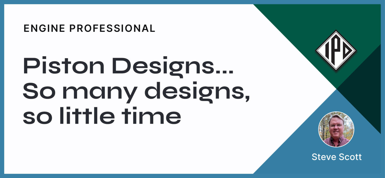 Piston Designs - So Many Designs, So Little Time | IPD Parts